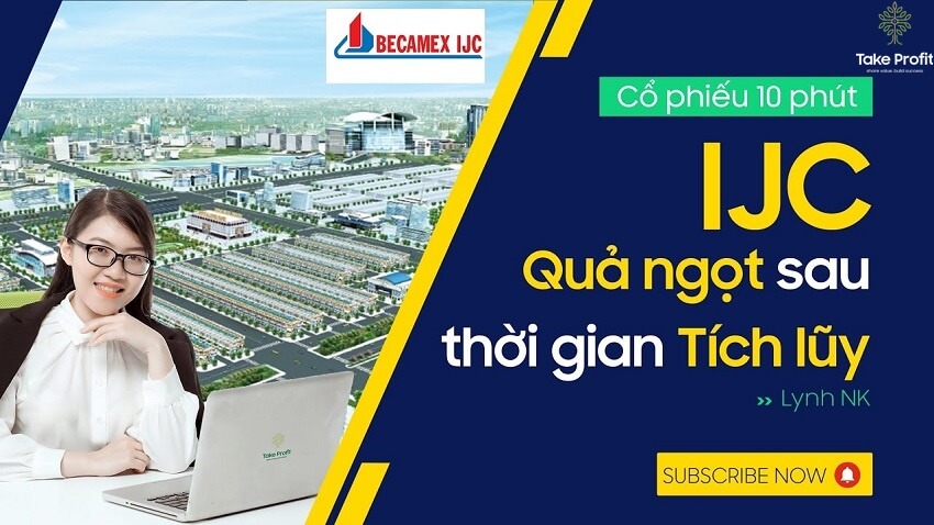 Cổ phiếu 10 phút: Nhận định cổ phiếu IJC - Quả ngọt sau thời gian tích lũy