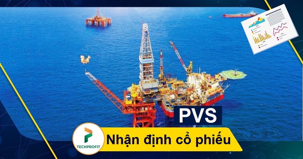 Nhận định cổ phiếu PVS - Cổ phiếu trong top đầu ngành dầu khí