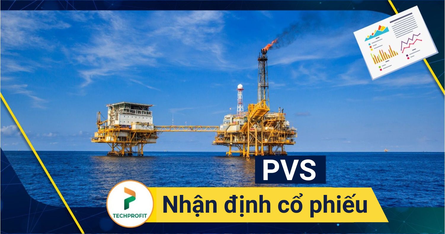 Nhận định cổ phiếu PVS 2024 - Chờ đợi bùng nổ với Lô B - Ô Môn