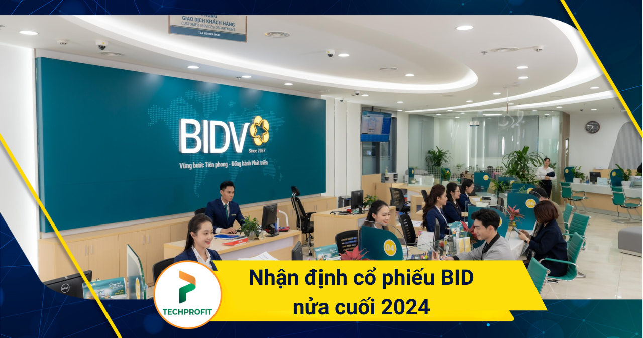 Nhận định cổ phiếu BID: Cơ hội và rủi ro đầu tư vào BIDV nửa cuối năm 2024